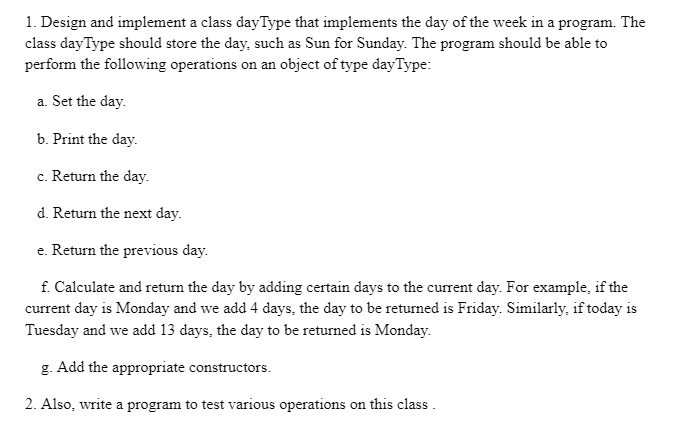 Solved 1. Design and implement a class dayType that | Chegg.com