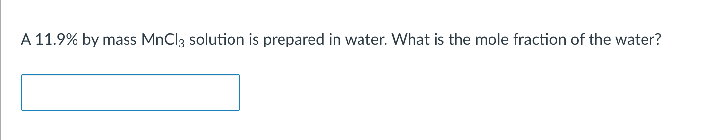 Solved A 11.9% by mass MnCl3 solution is prepared in water. | Chegg.com