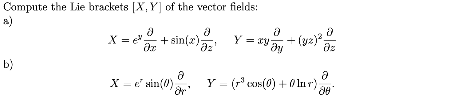 Solved Compute the Lie brackets (X,Y] of the vector fields: | Chegg.com