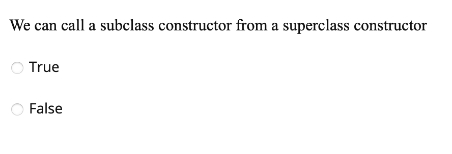 Solved We can call a subclass constructor from a superclass | Chegg.com