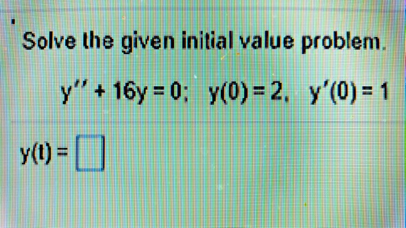 Solved Solve the given initial value problem y" 16y 0; | Chegg.com