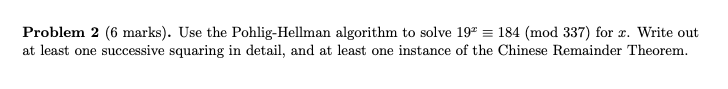 Solved Problem 2 (6 marks). Use the Pohlig-Hellman algorithm | Chegg.com
