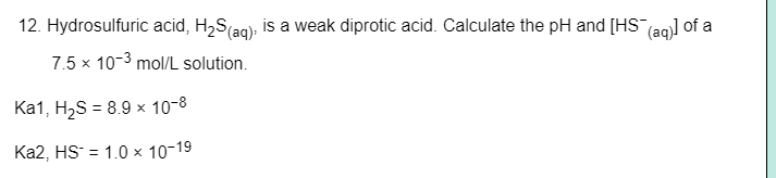 Solved 12. Hydrosulfuric acid, H2S (aq), is a weak diprotic | Chegg.com