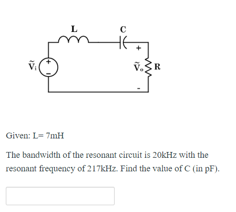 Solved Given: L=7mH The bandwidth of the resonant circuit is | Chegg.com