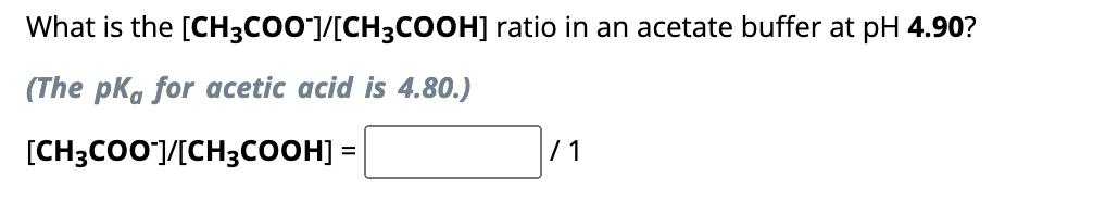 Solved What is the [CH3COO-]/[CH3COOH] ratio in an acetate | Chegg.com
