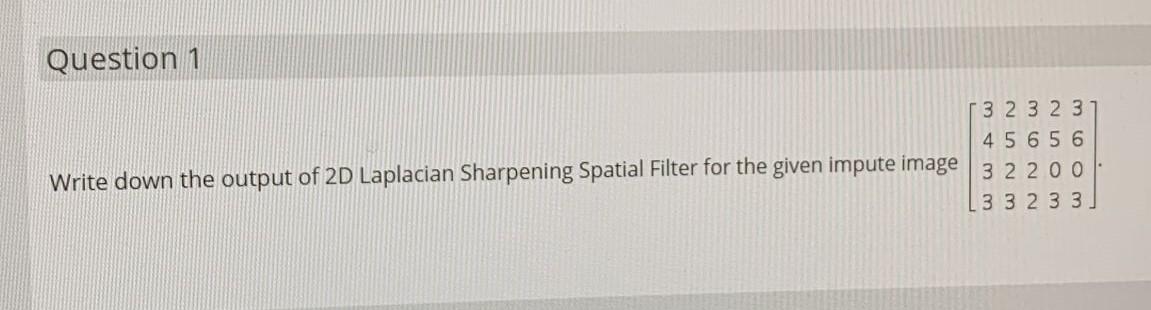 Solved Write down the output of 2D Laplacian Sharpening | Chegg.com