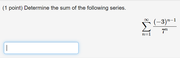 Solved (1 point) Determine the sum of the following series. | Chegg.com