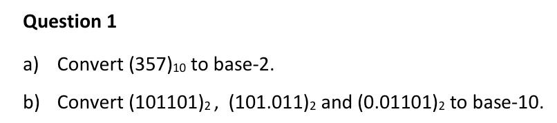 Solved Question 1 a) Convert (357) 10 to base-2. b) Convert | Chegg.com