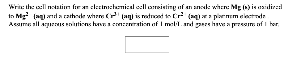 Solved Write the cell notation for an electrochemical cell | Chegg.com