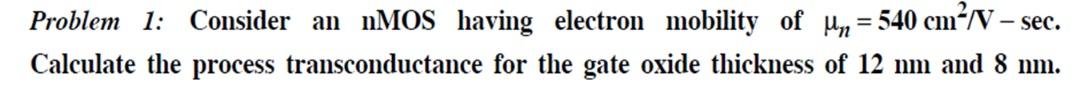 Solved = - sec. Problem 1: Consider an nMOS having electron | Chegg.com