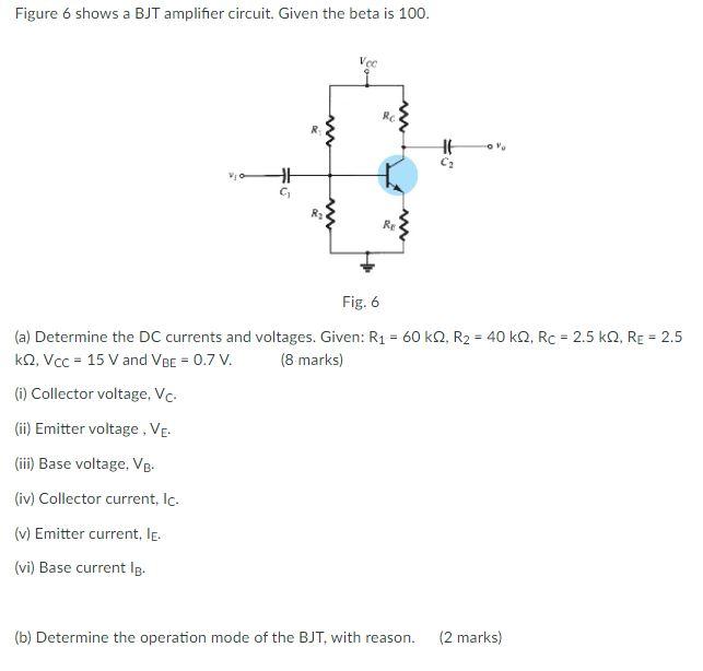 Solved Figure 6 shows a BJT amplifier circuit. Given the | Chegg.com