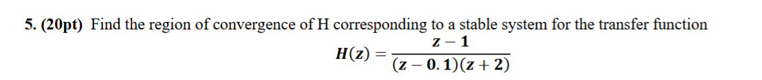 Solved 5. (20pt) Find the region of convergence of H | Chegg.com