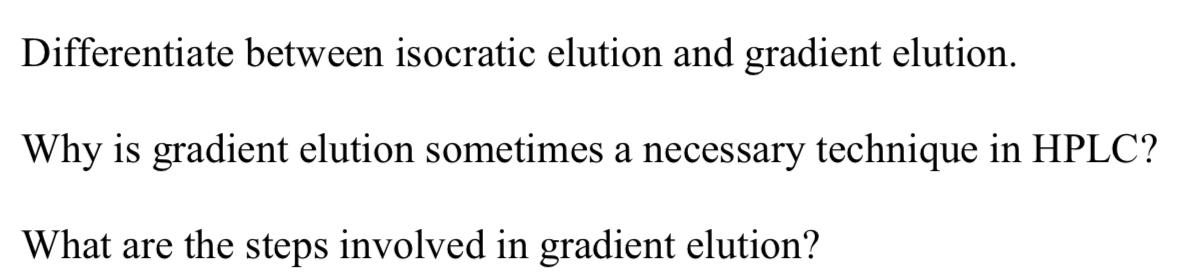 Solved Differentiate between isocratic elution and gradient | Chegg.com
