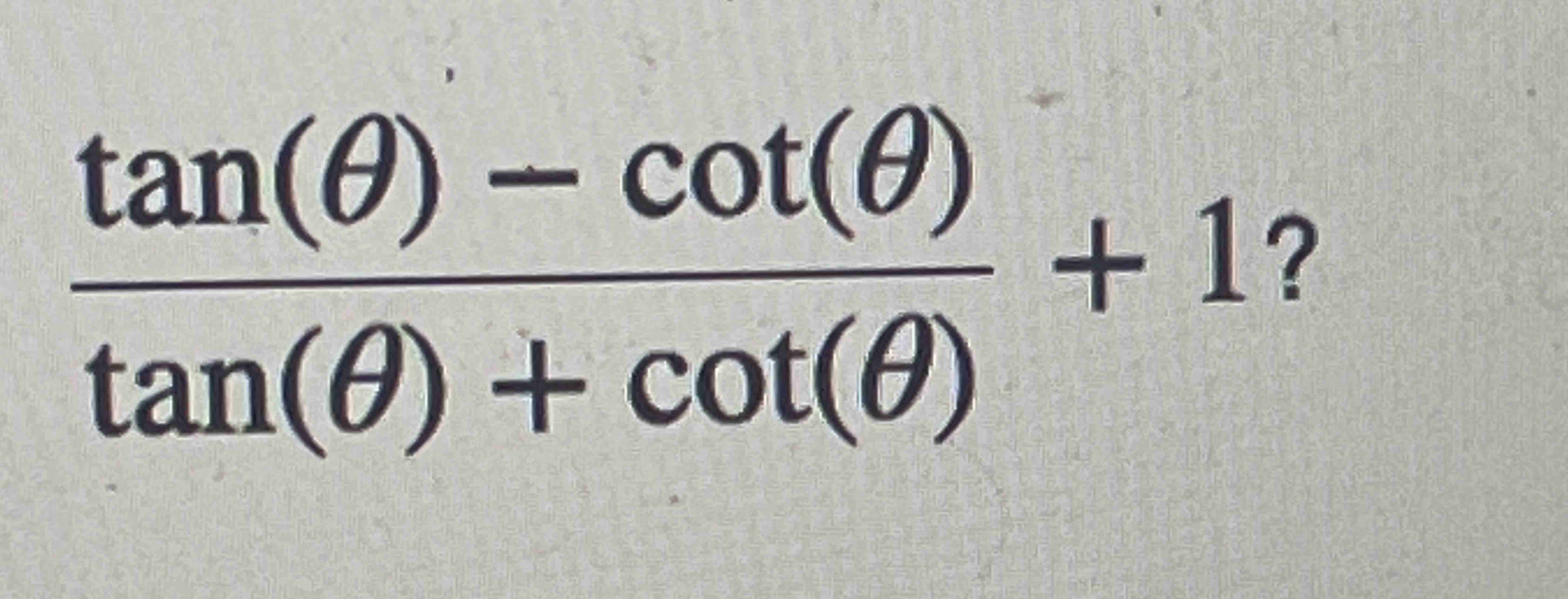 Solved tan(θ)-cot(θ)tan(θ)+cot(θ)+1? | Chegg.com