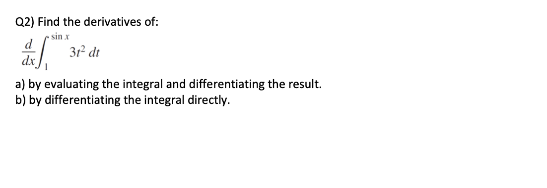Solved Q2) Find the derivatives of: dxd∫1sinx3t2dt a) by | Chegg.com