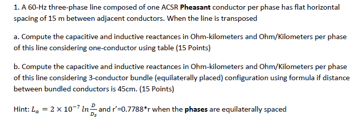 Solved 1. A 60-Hz three-phase line composed of one ACSR | Chegg.com
