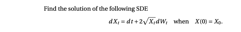 Solved Find the solution of the following SDE dXt=dt+2XtdWt | Chegg.com