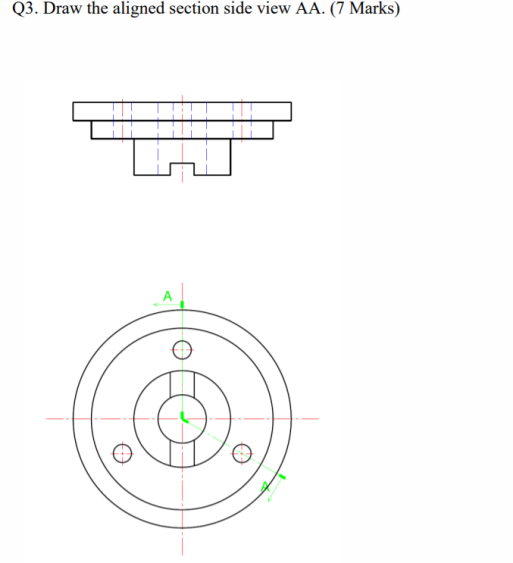 Solved Q3. Draw the aligned section side view AA. (7 Marks) | Chegg.com