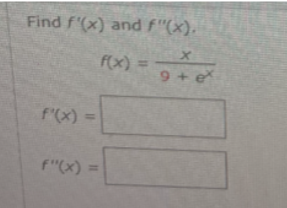 Solved Find f′(x) and f′′(x) f(x)=9+exx | Chegg.com