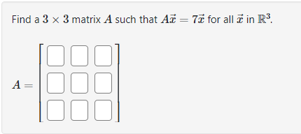 Solved Find a 3×3 matrix A such that Ax=7x for all x in R3. | Chegg.com