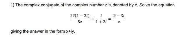 Solved 1) The complex conjugate of the complex number z is | Chegg.com
