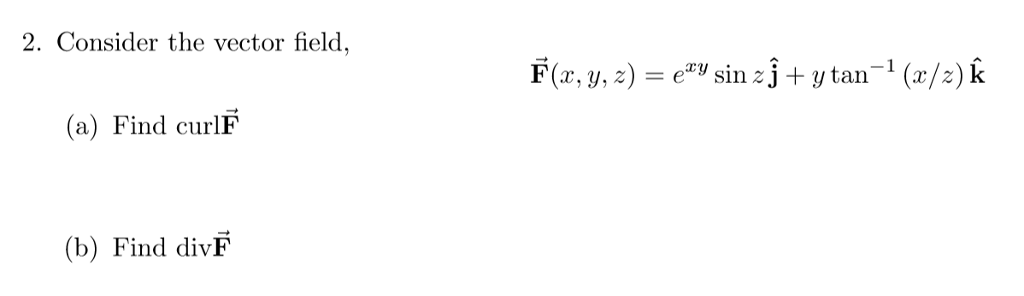 Solved 2. Consider the vector field, (a) Find curlF (b) Find | Chegg.com