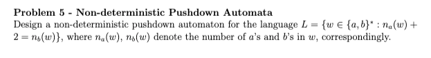 Solved Problem 5 - Non-deterministic Pushdown Automata | Chegg.com Solved Problem 5 - Non-deterministic Pushdown Automata | Chegg.com