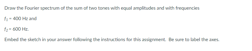 Solved Draw the Fourier spectrum of the sum of two tones | Chegg.com