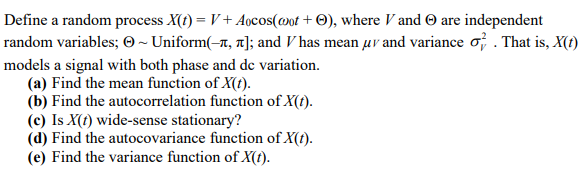 Solved Define a random process X(t)= V + Acos(@ot + o), | Chegg.com