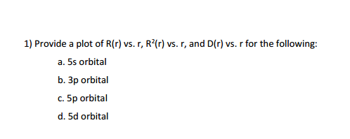 Solved 1) Provide a plot of R(r) vs. r, R2(r) vs. r, and | Chegg.com