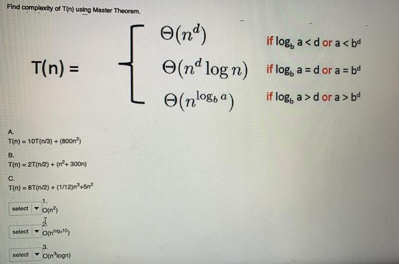 Solved Find complexity of T(n) using Master Theorem. if log | Chegg.com