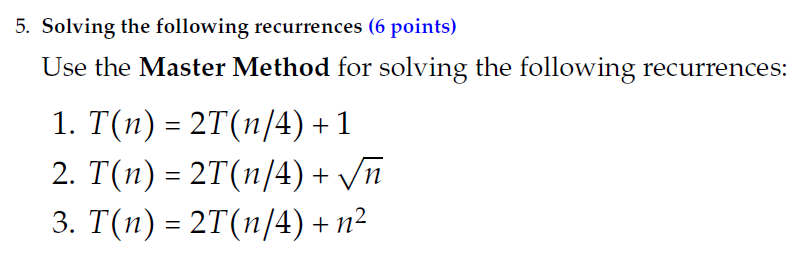 Solved 5. Solving the following recurrences (6 points) Use | Chegg.com Solved 5. Solving the following recurrences (6 points) Use | Chegg.com
