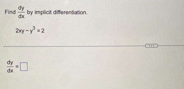Solved Find dxdy by implicit differentiation. 2xy−y3=2 dxdy= | Chegg.com