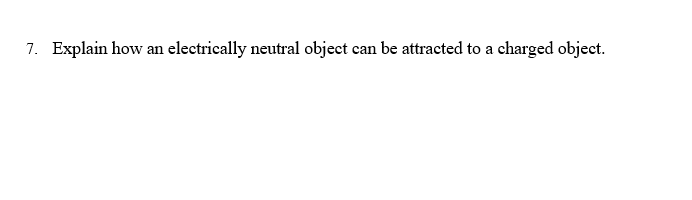 Solved 7. Explain how an electrically neutral object can be | Chegg.com
