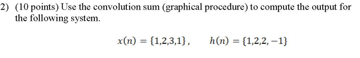 Solved 2) (10 points) Use the convolution sum (graphical | Chegg.com