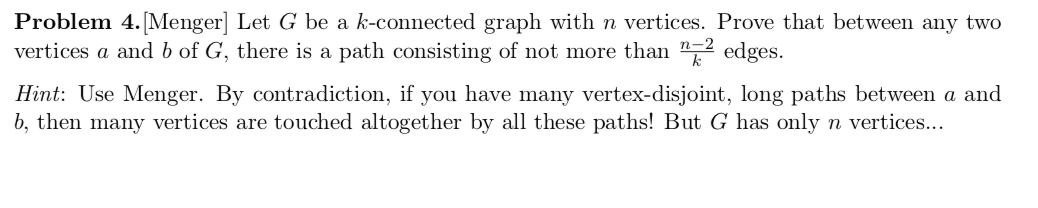 Solved [Menger] Let G be a k-connected graph with n | Chegg.com