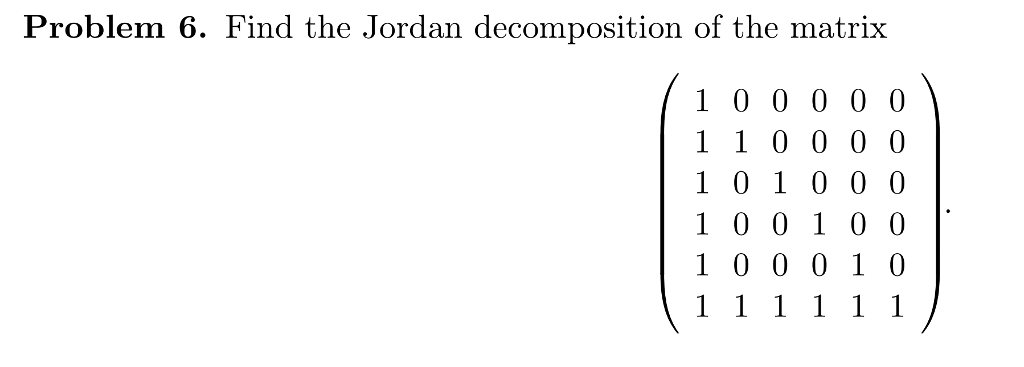 Solved Problem 6. Find the Jordan decomposition of the | Chegg.com