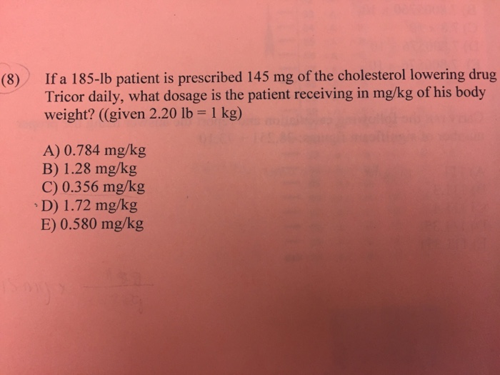 Solved (8)) Ifa 185-lb patient is prescribed 145 mg of the | Chegg.com