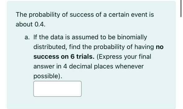 Solved The probability of success of a certain event is | Chegg.com