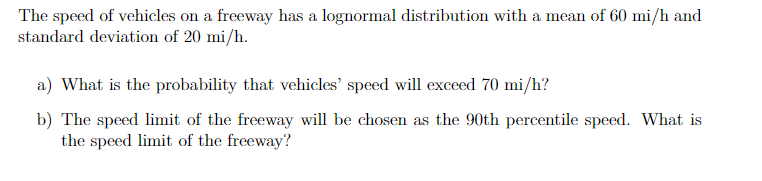 Solved The speed of vehicles on a freeway has a lognormal | Chegg.com