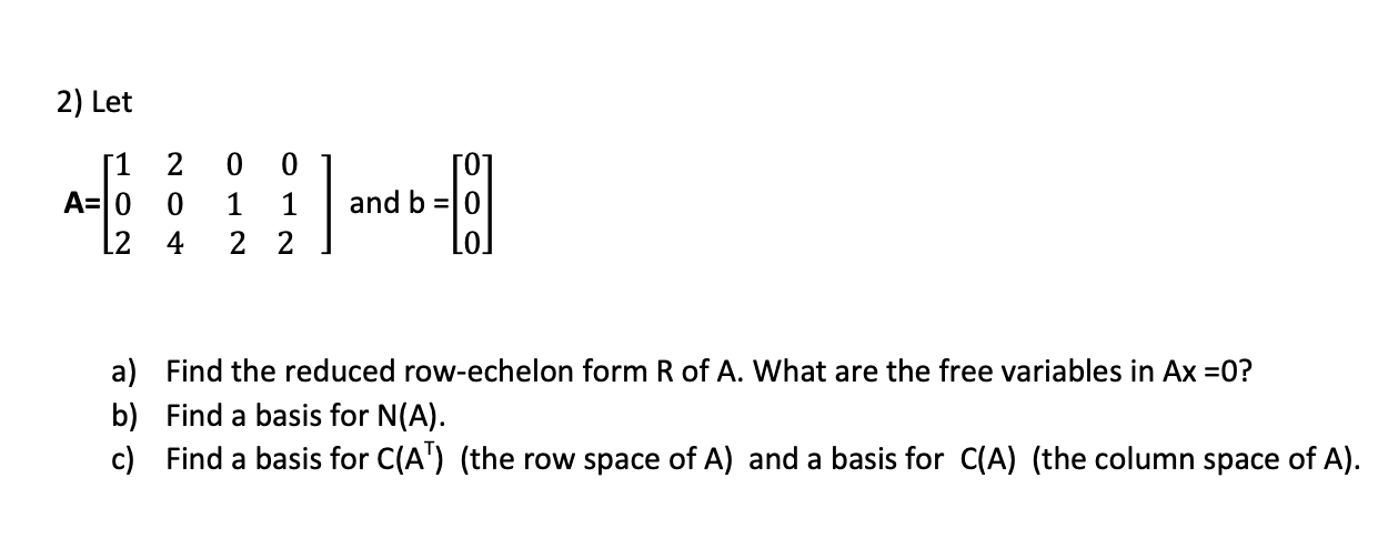 Solved A=⎣⎡102204012012⎦⎤ and b=⎣⎡000⎦⎤ a) Find the reduced | Chegg.com