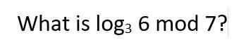 Solved What is log36mod7? | Chegg.com