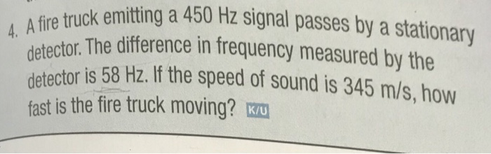 Solved 4. A fire truck emitting a 450 Hz signal passes by a | Chegg.com
