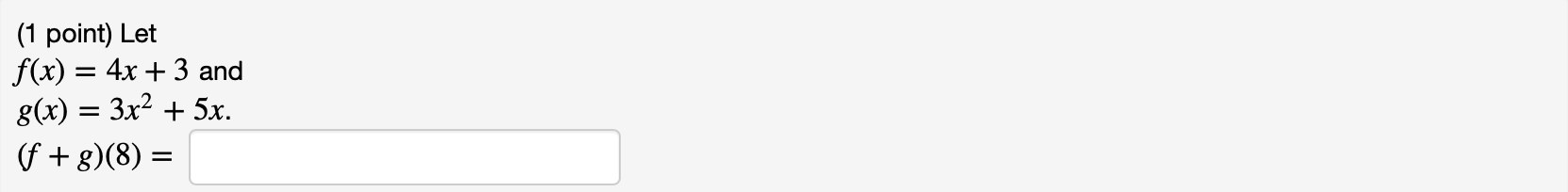 Solved (1 point) Let f(x) = 4x + 3 and 8(x) = 3x2 + 5x. (f + | Chegg.com