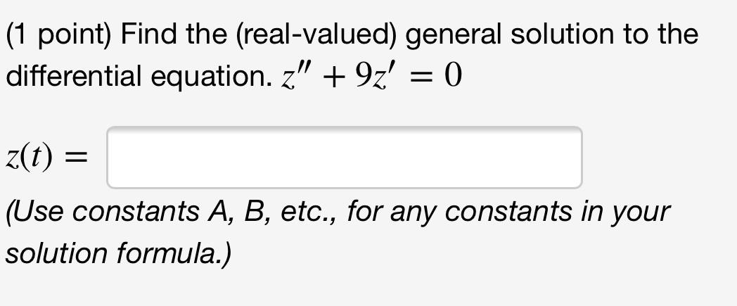 Solved (1 point) Find the (real-valued) general solution to | Chegg.com