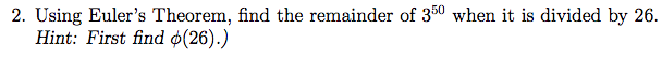 Solved 2. Using Euler's Theorem, find the remainder of 350 | Chegg.com