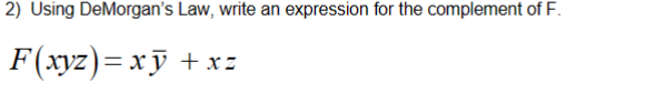Solved 2) Using DeMorgan's Law, write an expression for the | Chegg.com