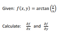 Solved Given: f(x,y)=arctan([y],[x])Calculate: delfdelx ﻿and | Chegg.com