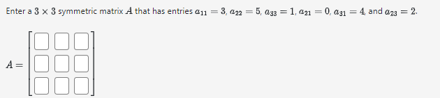 Solved Enter a 3×3 symmetric matrix A that has entries | Chegg.com