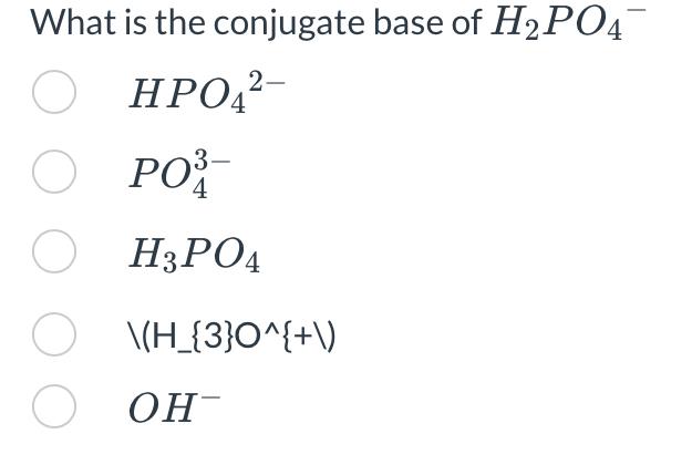 Solved What is the conjugate base of H2PO4− | Chegg.com